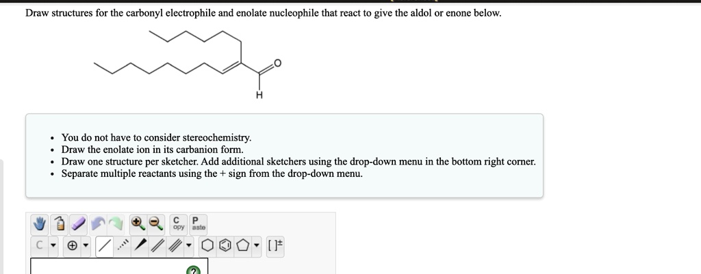 SOLVED:Draw structures for the carbonyl electrophile and enolate ...