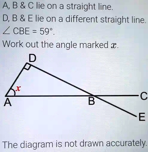 SOLVED: Text: A, B C lie on a straight line. D, B E lie on a different straight line. CBE = 59Â ...