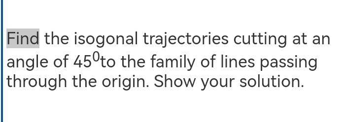 SOLVED: Find the isogonal trajectories cutting at an angle of 45^0 to ...