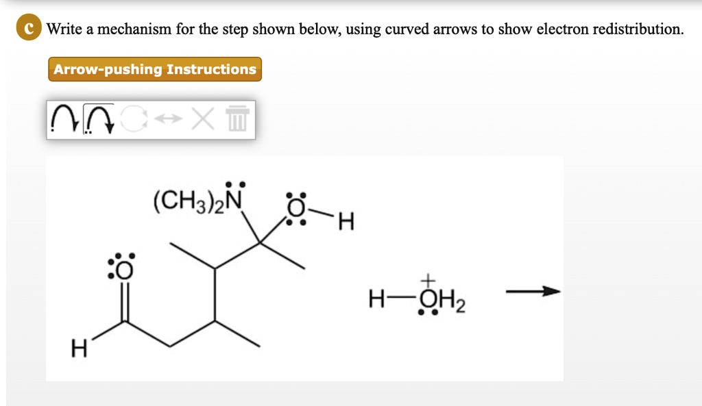 write a mechanism for the step shown below using curved arrows to show electron redistribution ...