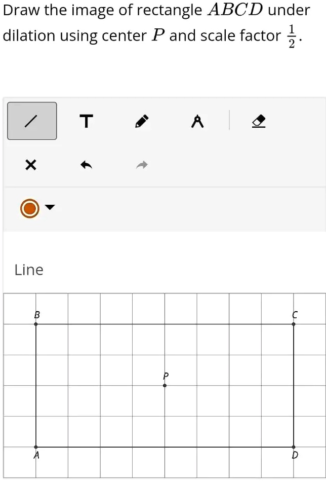 draw the image of rectangle abcd under dilation using center p and scale factor 2 line 71556