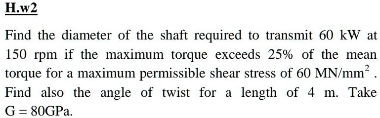 H.w2 Find the diameter of the shaft required to transmit 60 kW at 150 ...