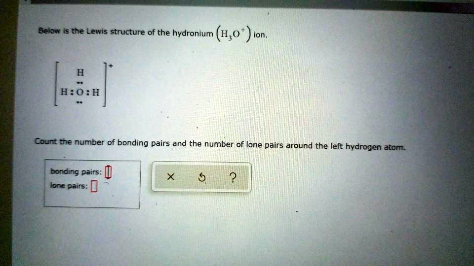 SOLVED: Below is the Lewis structure of the hydronium (H3O+) ion. H ...