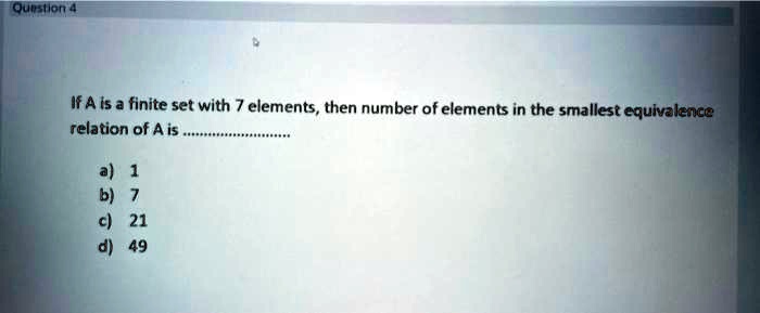Question 4 If A is a finite set with 7 elements, then number of elements in the smallest ...