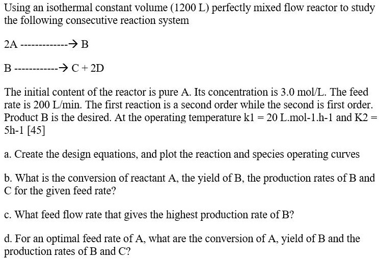 SOLVED: Using an isothermal constant volume(1200 L perfectly mixed flow reactor to study the ...