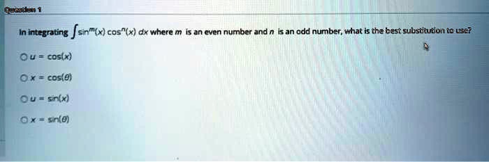 SOLVED: Quauda 1 In integrating [sn"(x) cos"(x) dx where m is an even ...