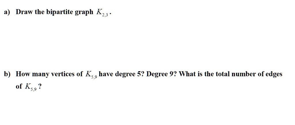 SOLVED: a) Draw the bipartite graph Kâ‚™; b) How many vertices of Kâ‚™â‚‰ have degree 52? What ...