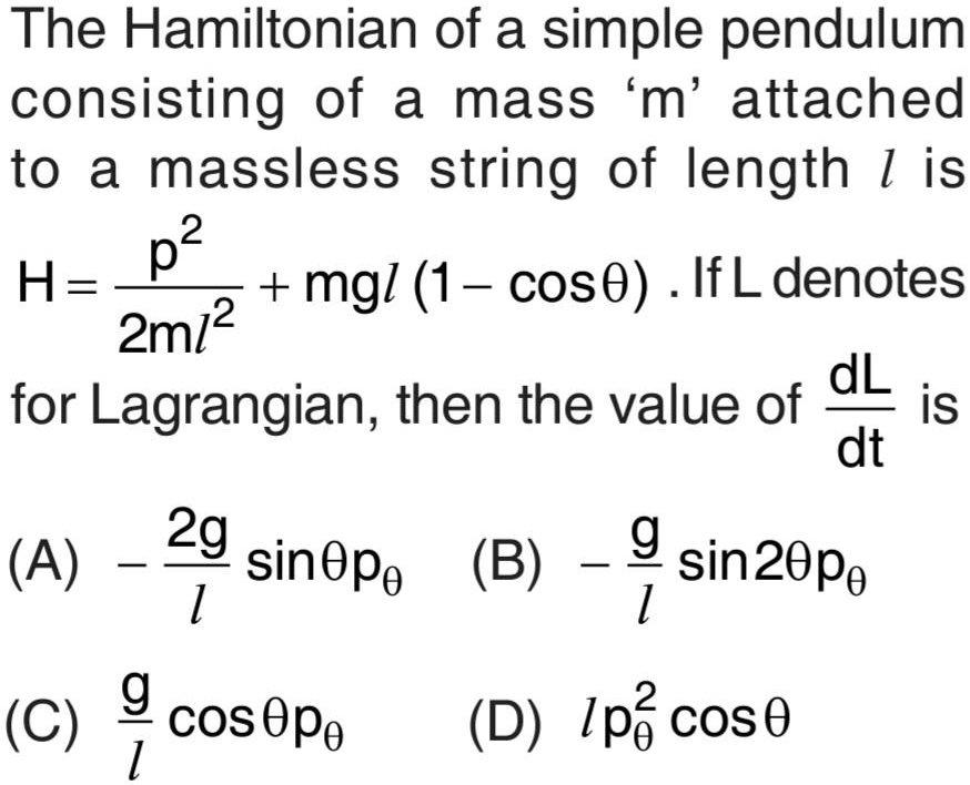 The Hamiltonian of a simple pendulum consisting of a mass 'm' attached to a massless string of ...