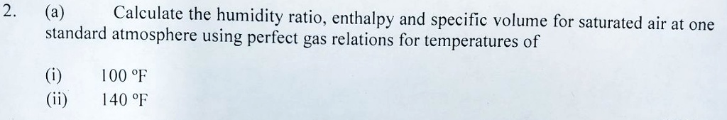 2. (a) Calculate the humidity ratio, enthalpy and specific volume for ...