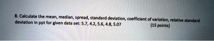 Solved Calculate The Mean Median Spread Standard Deviation