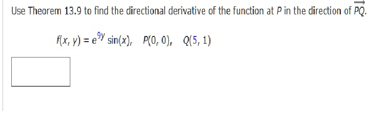 SOLVED: Use Theorem 13.9 to find the directional derivative of the function at P in the ...