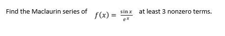 SOLVED: Find the Maclaurin series f(x) = sinx at least nonzero terms;