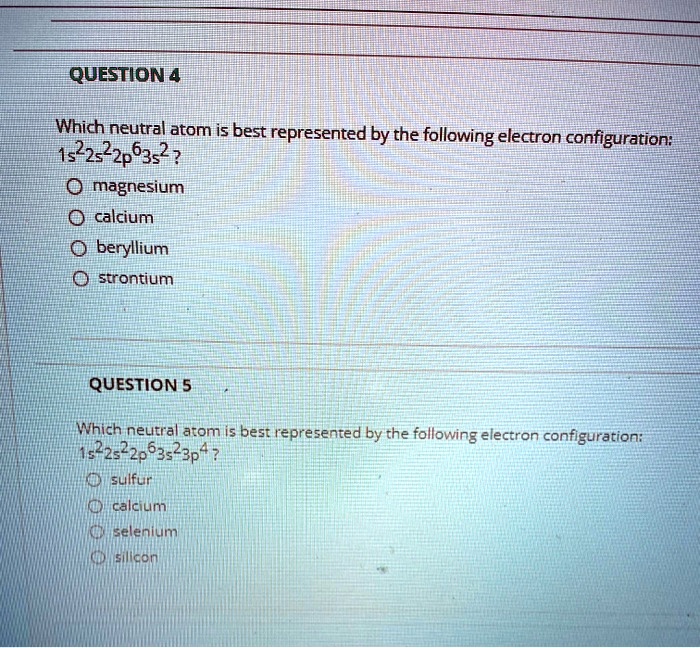 SOLVED: QUESTION 4 Which neutral atom is best represented by the ...