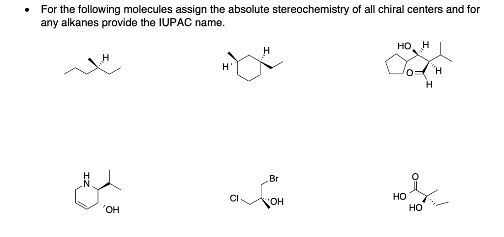 SOLVED: For the following molecules assign the absolute stereochemistry ... SOLVED: For the following molecules assign the absolute stereochemistry ...