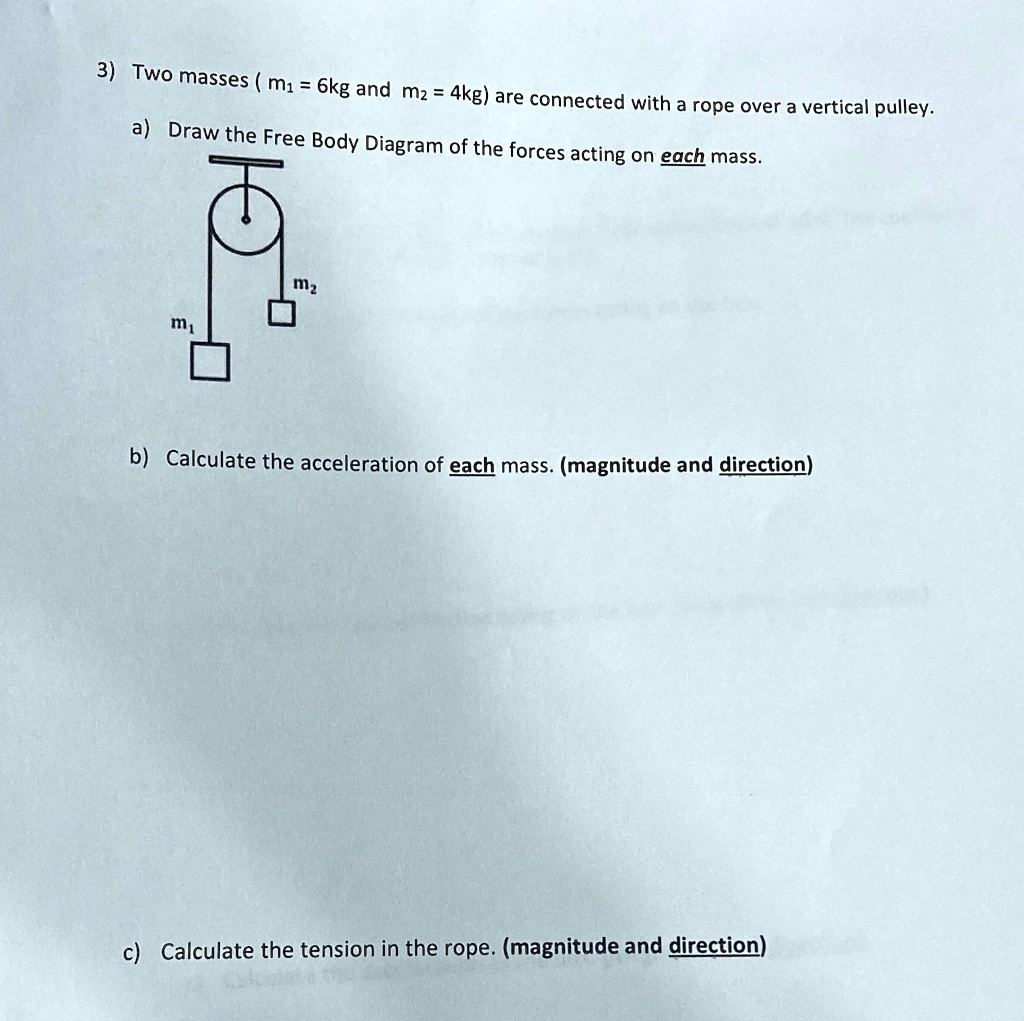 SOLVED: Help 3) Two masses m1 = 6kg and m2 = 4kg are connected with a rope over a vertical ...
