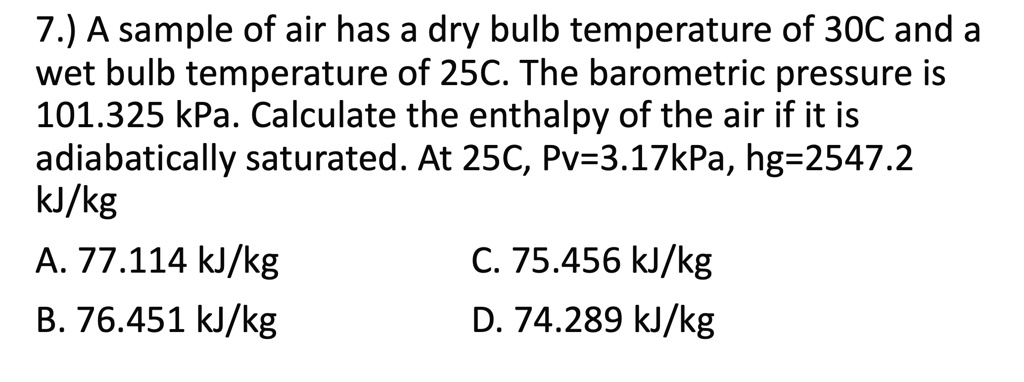 7.) A sample of air has a dry bulb temperature of 30C and a wet bulb temperature of 25C. The ...