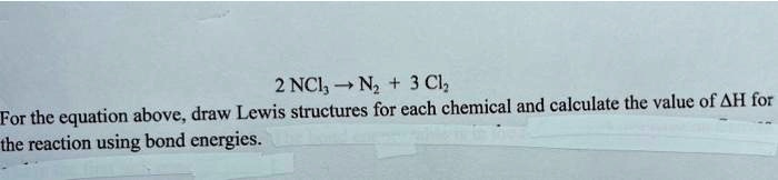 SOLVED: 2 NCl; Nz 3 Ch For the equation above, draw Lewis structures for each chemical and ...