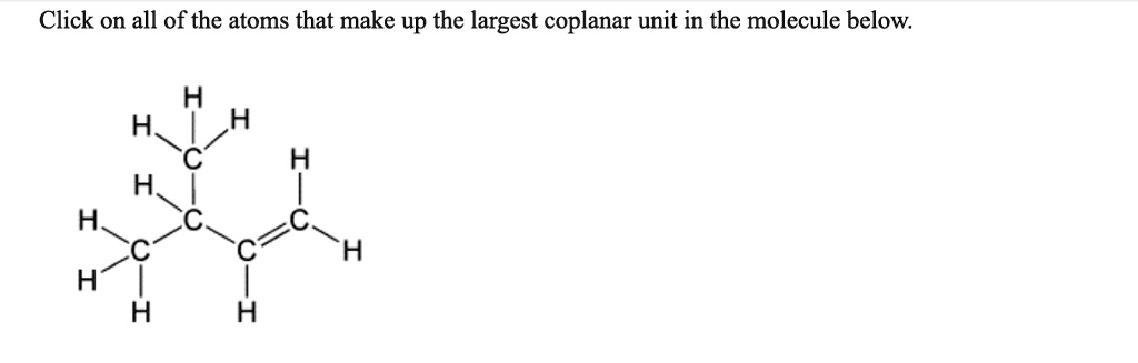 Click on all of the atoms that make up the largest coplanar unit in the ...