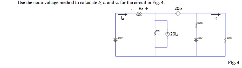 SOLVED: Use the node-voltage method to calculate iio and vo for the circuit in Fig. 4. 20io 500Î ...