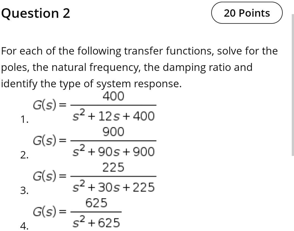 SOLVED: Question 2 20 Points For each of the following transfer functions, solve for the poles ...