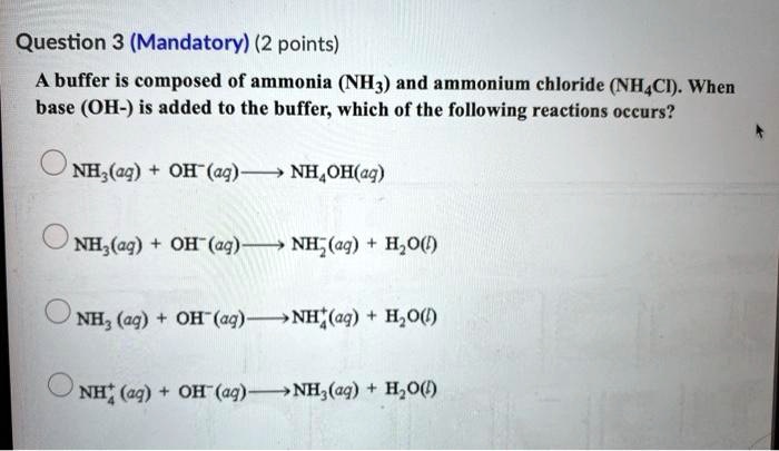 SOLVED: Question 3 (Mandatory) (2 points) A buffer is composed of ammonia (NH3) and ammonium ...