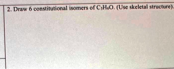 SOLVED: 2. Draw 6 constitutional isomers of CHO. (Use skeletal structure)
