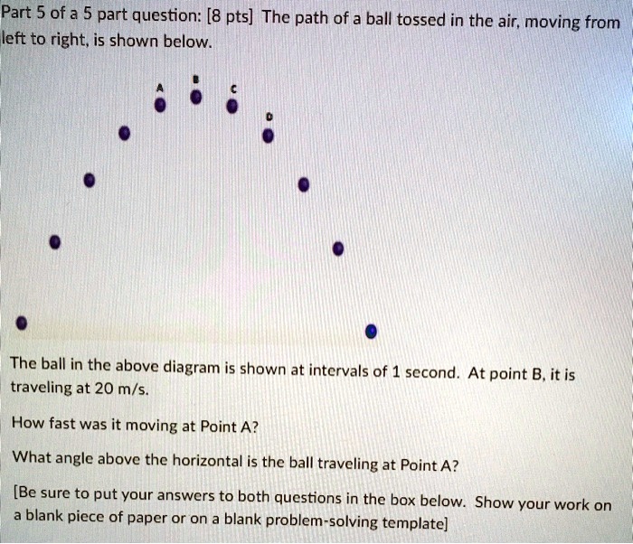 SOLVED:Part 5 of a 5 part question: [8 pts] The path of a ball tossed ...