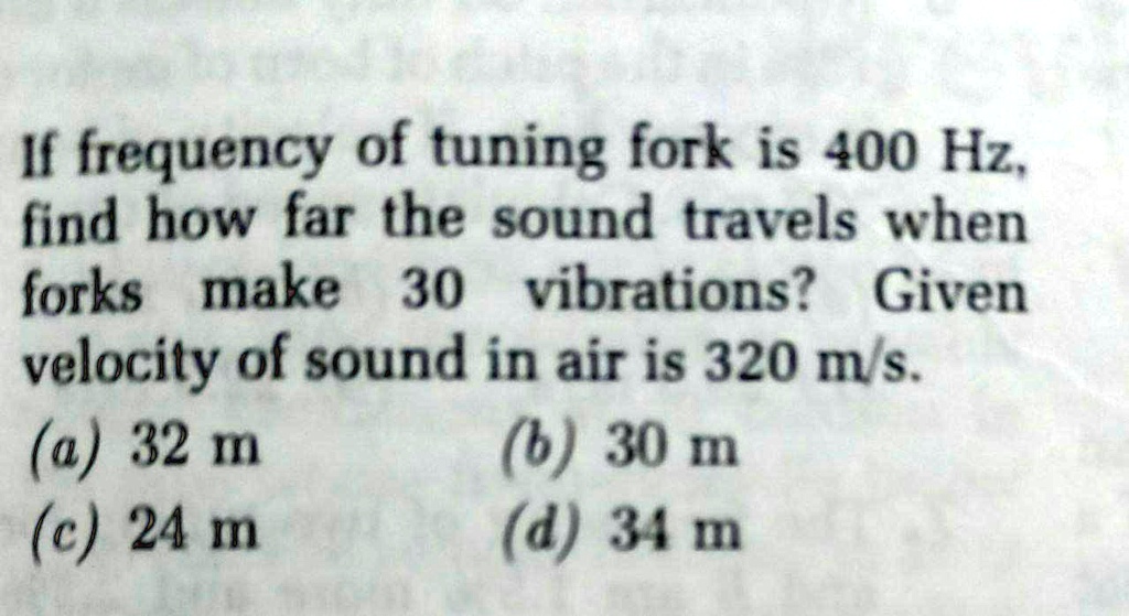 If frequency of tuning fork is 400 Hz, find how far the sound travels when forks make 30 ...