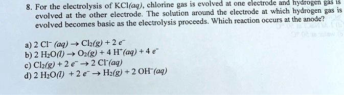 SOLVED: For the electrolysis of KCl(aq) chlorine gas is evolved at one ...