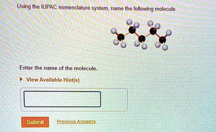 using the iupac nomenclature system name the following molecule enter the name of the molecule ...