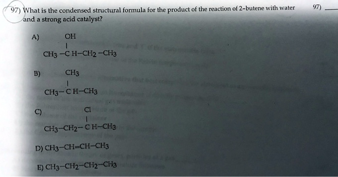 SOLVED: Whatis the condensed structural formula for the product of the ...