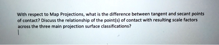 SOLVED: With respect to Map Projections, what is the difference between ...
