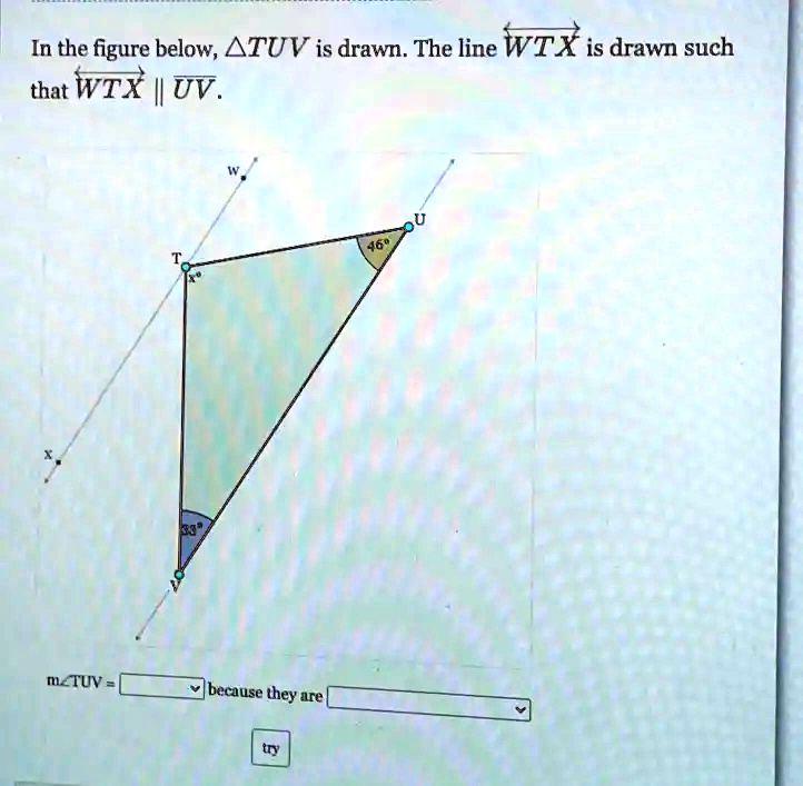 SOLVED: In the figure below, ATUV is drawn. The line WTX is drawn such ...