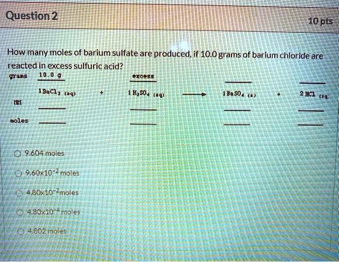 question 2 10 pts how many moles of barium sulfate are produced if 100 grams of barium chloride ...