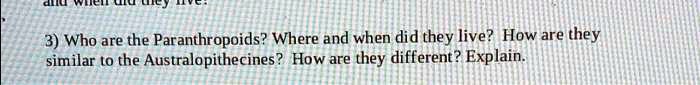 3) Who are the Paranthropoids? Where and when did they live? How are ...