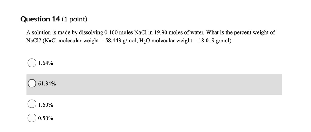 question 14 1 point a solution is made by dissolving 0100 moles nacl in 1990 moles of water what ...