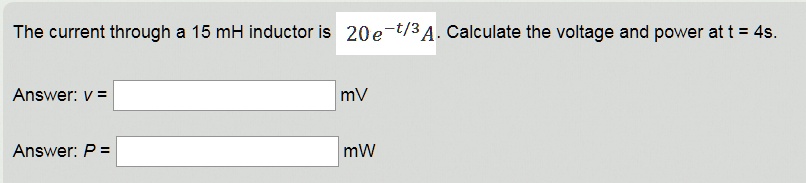 SOLVED: The current through a 15 mH inductor is 20e^(-t/3) A. Calculate ...