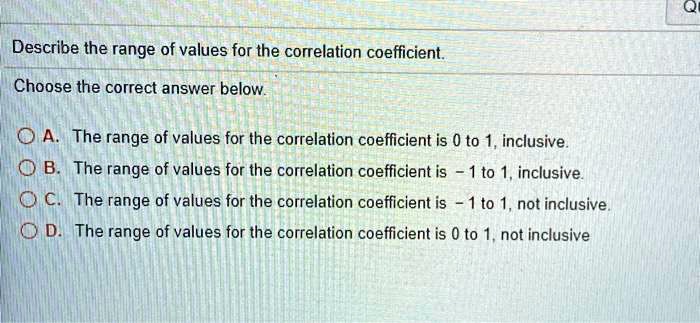 Solved Describe The Range Of Values For The Correlation Coefficient