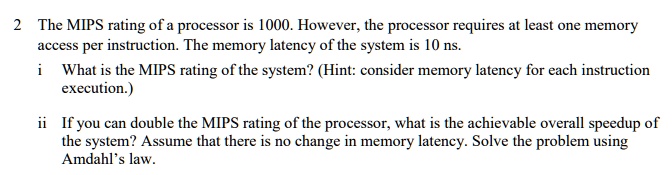 The MIPS rating of a processor is 1000. However, the processor requires at least one memory ...