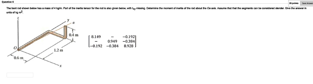 VIDEO solution: The bent rod shown below has a mass of 4 kg/m. Part of ...