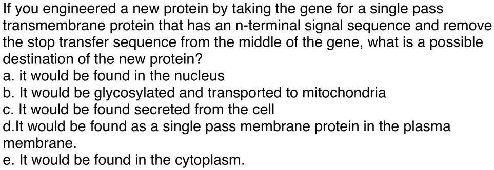 if you engineered a new protein by taking the gene for a single pass ...
