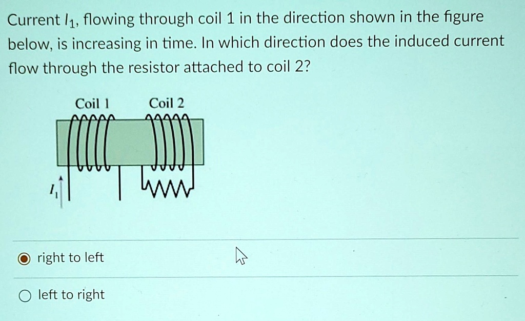SOLVED: Current I1, flowing through coil 1 in the direction shown in the figure below, is ...