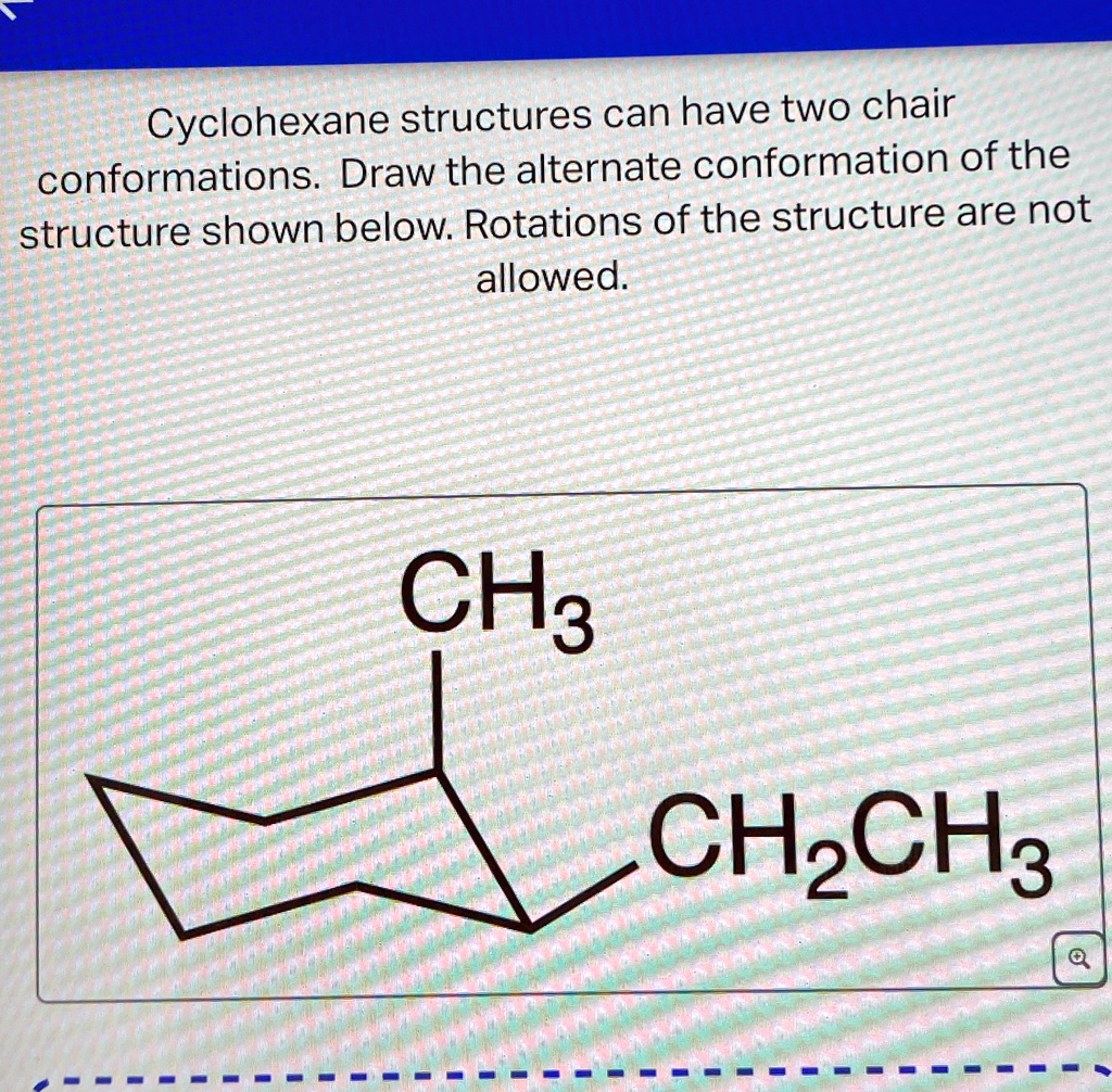 Cyclohexane structures can have two chair conformations. Draw the ...