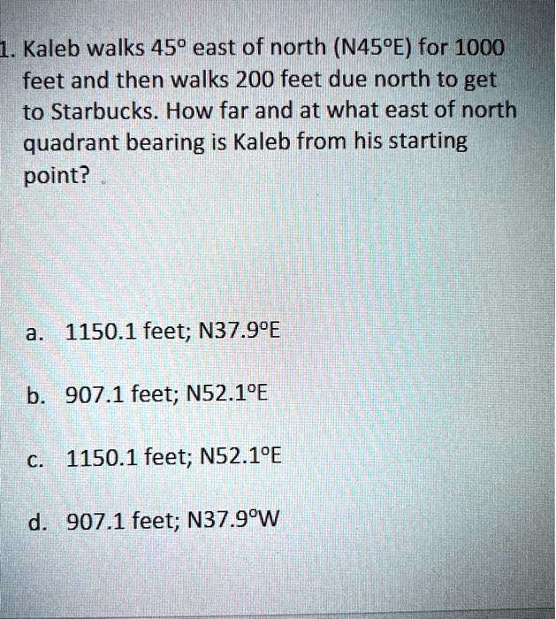 1 kaleb walks 459 east of north n4spe for 1000 feet and then walks 200 ...
