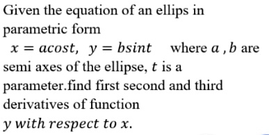 given the equation of an ellips in parametric form x acost bsint where a b are semi axes of the ...