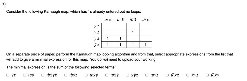 SOLVED: Consider the following Karnaugh map, which has 1s already entered but no loops: wx wx w ...