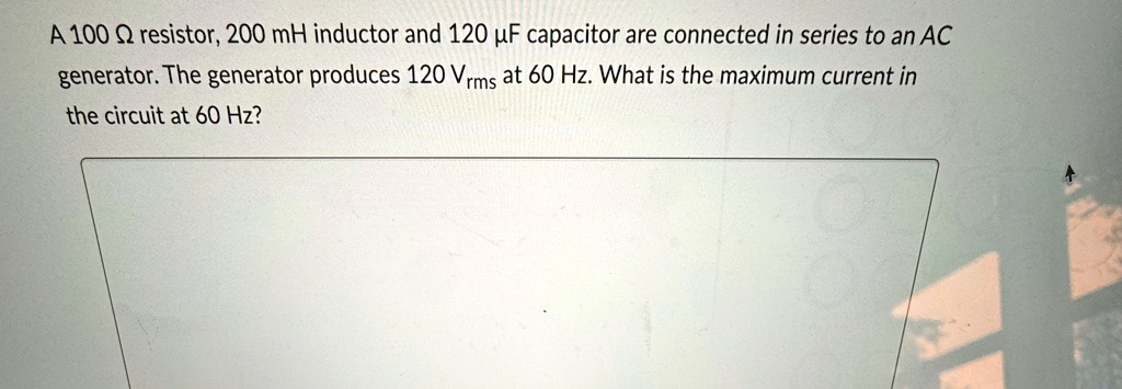 a 100 omega resistor 200 mh inductor and 120 muf capacitor are ...