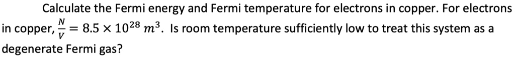 SOLVED: Calculate the Fermi energy and Fermi temperature for electrons ...