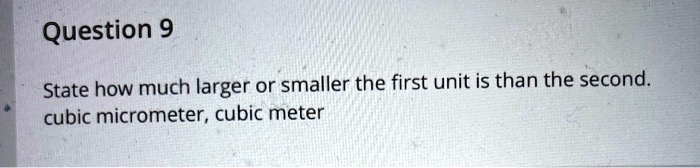 SOLVED: Question 9 State how much larger or smaller the first unit is ...