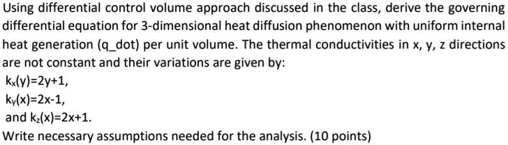 SOLVED: Using differential control volume approach discussed in the class, derive the governing ...